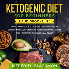 Ketogenic Diet for Beginners: 2 audiobooks in 1 - The Ultimate Guide to Burn Fat and Lose Weight ...