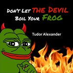 Don't Let the Devil Boil Your Frog | San Francisco Public Library ...