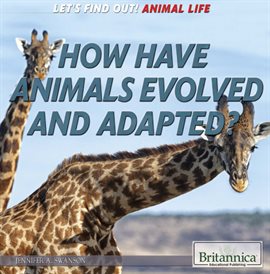 How Have Animals Evolved and Adapted? Ebook by Jennifer Swanson - hoopla
