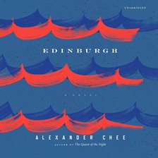 Edinburgh Audiobook by Alexander Chee - hoopla