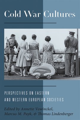 Cold War Cultures Ebook by Marcus M. Payk - hoopla