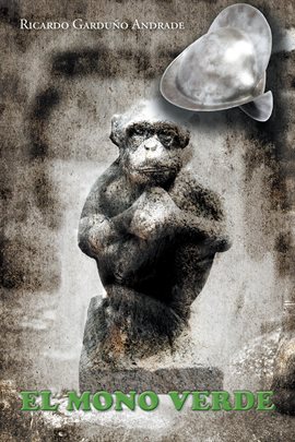El Mono Verde Ebook by Ricardo Garduño Andrade - hoopla