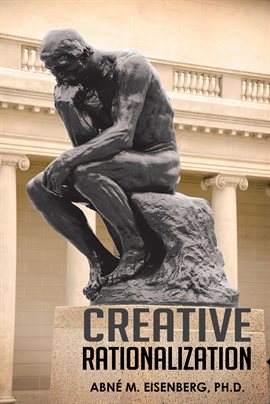 Creative Rationalization Ebook by Abné M. Eisenberg, Ph.D. - hoopla