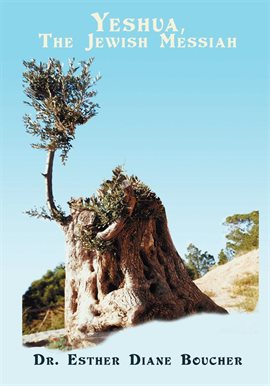 Yeshua, the Jewish Messiah Ebook by Dr. Esther Diane Boucher - hoopla