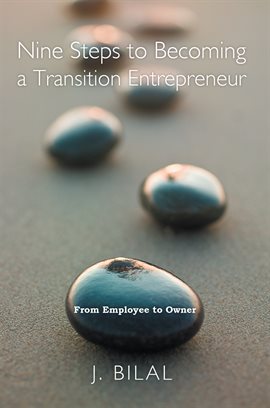 Nine Steps to Becoming a Transition Entrepreneur Ebook by J. Bilal - hoopla