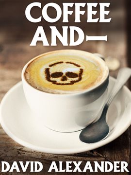 Coffee And- Ebook by David Alexander - hoopla