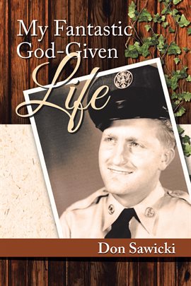 My Fantastic God-Given Life Ebook by Don Sawicki - hoopla