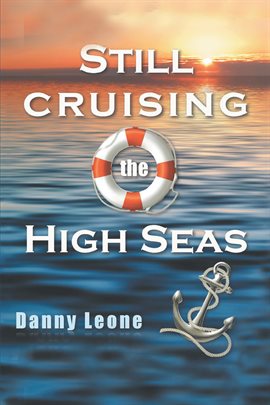 Still Cruising the High Seas Ebook by Danny Leone - hoopla