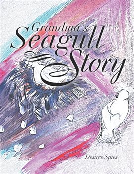 Grandma's Seagull Story Ebook by Desiree Spies - hoopla