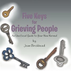 Five Keys for Grieving People Ebook by Jean Birckhead - hoopla