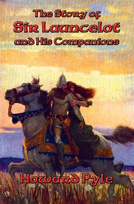The Story of Sir Launcelot and His Companions Ebook by Howard Pyle - hoopla