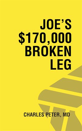 Joe's $170,000 Broken Leg Ebook by Charles Peter , M. D. - hoopla