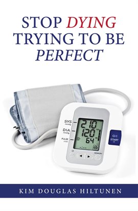 Stop Dying Trying to Be Perfect Ebook by Kim Douglas Hiltunen - hoopla
