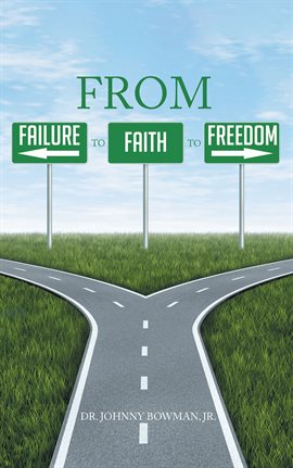From Failure to Faith to Freedom Ebook by Johnny Bowman Jr. | hoopla