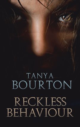 Reckless Behaviour Ebook by Tanya Bourton - hoopla