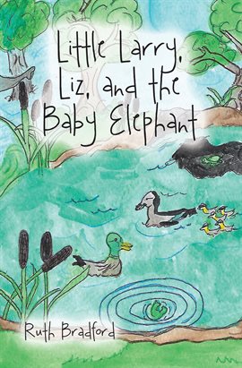 Little Larry, Liz, and the Baby Elephant Ebook by Ruth Bradford - hoopla