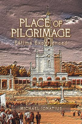 Place of Pilgrimage Ebook by Michael Ignatius - hoopla