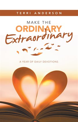 Make the Ordinary Extraordinary Ebook by Terri Anderson - hoopla