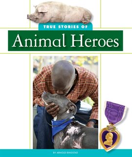 True Stories of Animal Heroes Ebook by Arnold Ringstad - hoopla