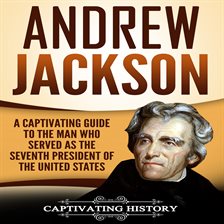 Andrew Jackson Audiobook by Captivating History - hoopla