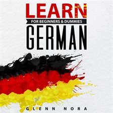 Learn German for Beginners & Dummies Audiobook by Glenn Nora - hoopla