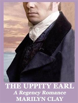 The Uppity Earl - A Regency Romance Ebook by Marilyn Clay - hoopla