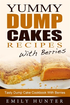 Yummy Dump Cake Recipes With Berries: Tasty Dump Cake Cookbook With ...