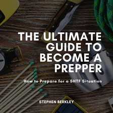 The Ultimate Guide to Become a Prepper: How to Prepare for a SHTF ...