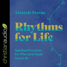 Rhythms for Life Audiobook by Alastair Sterne - hoopla