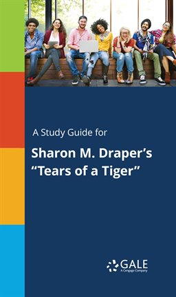 A Study Guide For Sharon M. Draper's "Tears Of A Tiger" Ebook by Various Authors - hoopla