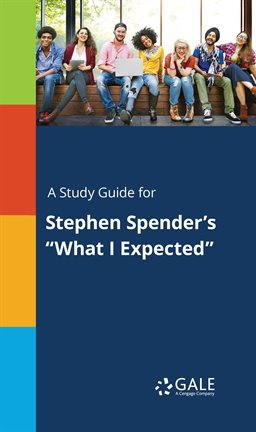 A Study Guide For Stephen Spender's "What I Expected" Ebook by Various Authors - hoopla