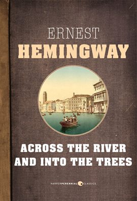 Across The River And Into The Trees Ebook by Ernest Hemingway - hoopla