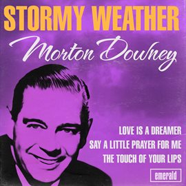 Stormy Weather Morton Downey (2013) - hoopla