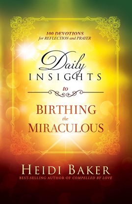 Daily Insights to Birthing the Miraculous Ebook by Heidi Baker - hoopla