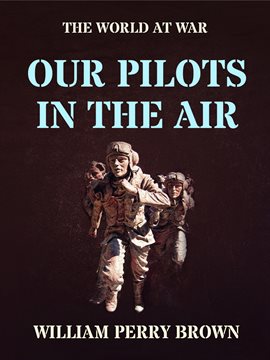 Our Pilots in the Air Ebook by William Perry Brown - hoopla