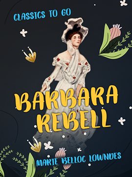 Barbara Rebell Ebook by Marie Belloc Lowndes - hoopla