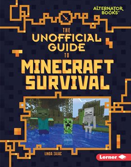 The Unofficial Guide to Minecraft Survival Ebook by Linda Zajac - hoopla