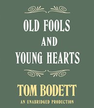 Old Fools and Young Hearts Audiobook by Tom Bodett - hoopla