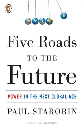Five Roads to the Future Ebook by Paul Starobin - hoopla