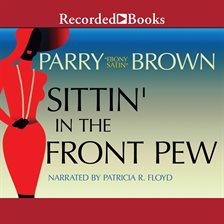 Sittin' in the Front Pew Audiobook by Parry 'EbonySatin' Brown - hoopla
