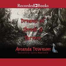 Dreams of Shreds and Tatters Audiobook by Amanda Downum - hoopla
