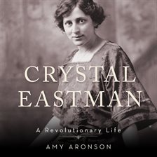 Crystal Eastman Audiobook by Amy Aronson - hoopla