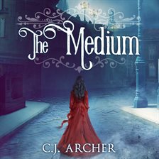 The Medium Audiobook by C. J. Archer - hoopla
