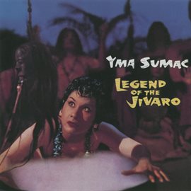 Legend Of The Jivaro Yma Sumac (2014) - hoopla