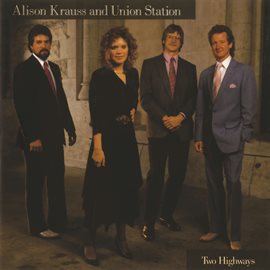 Two Highways Alison Krauss (2015) - hoopla
