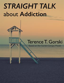 Straight Talk About Addiction Ebook by Terence T. Gorski - hoopla