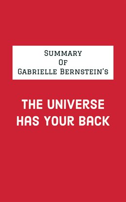 Summary of Gabrielle Bernstein's The Universe Has Your Back Ebook by IRB Media - hoopla