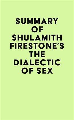 Summary of Shulamith Firestone's The Dialectic of Sex Ebook by IRB ...