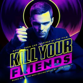 Kill Your Friends (Music From And Inspired By The Film) Various Artists (2016) - hoopla