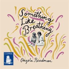 Something Like Breathing Audiobook by Angela Readman - hoopla